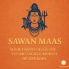 Sawan Maas: Dates, Rituals, Sawan Somvar Vrat and Significance